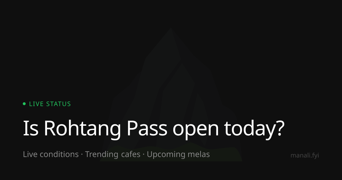Is Rohtang Pass Open Today? Live Status + Manali Forecast